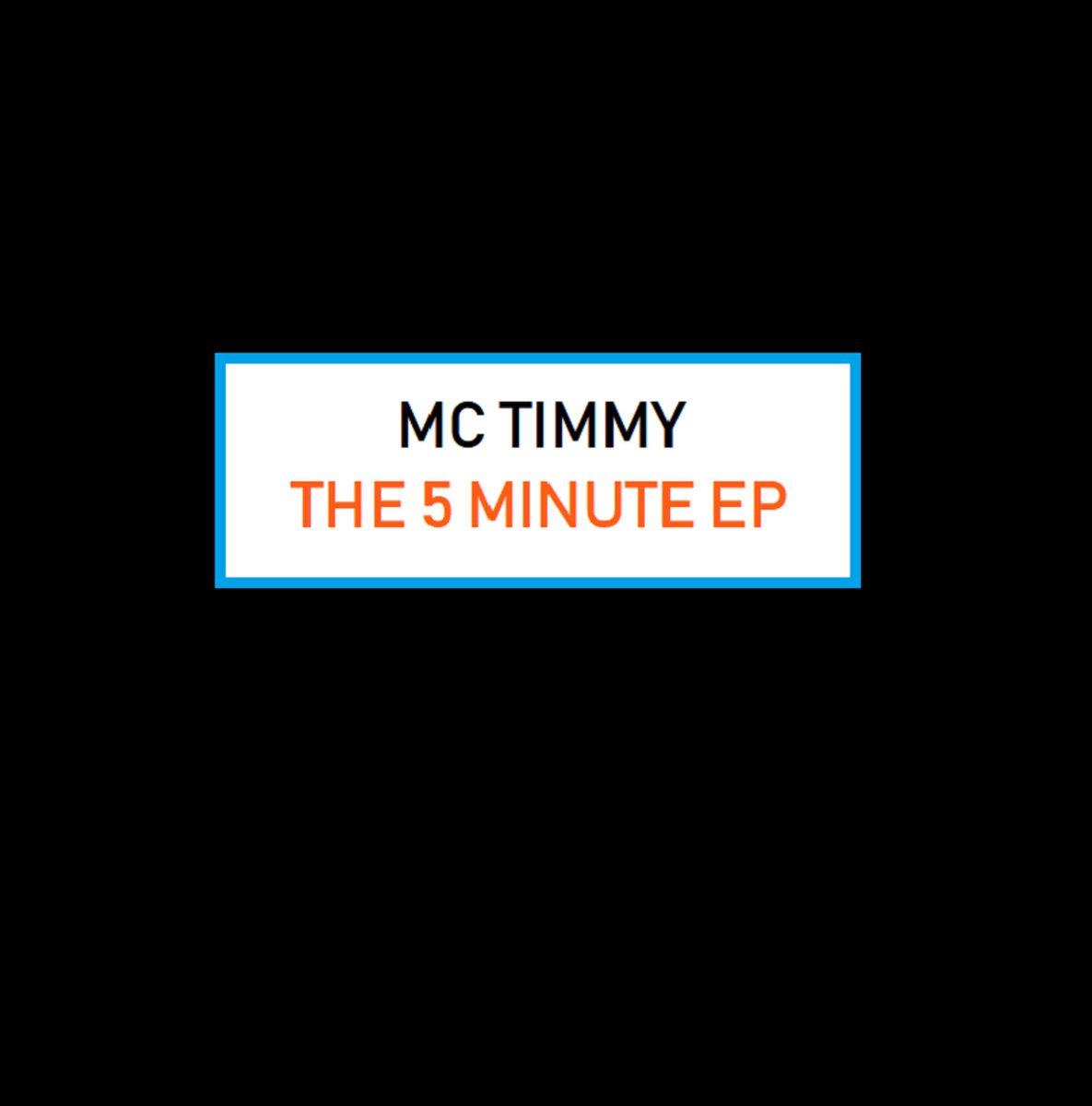 THE 5 MINUTE EP | MC TIMMY | MC Timmy