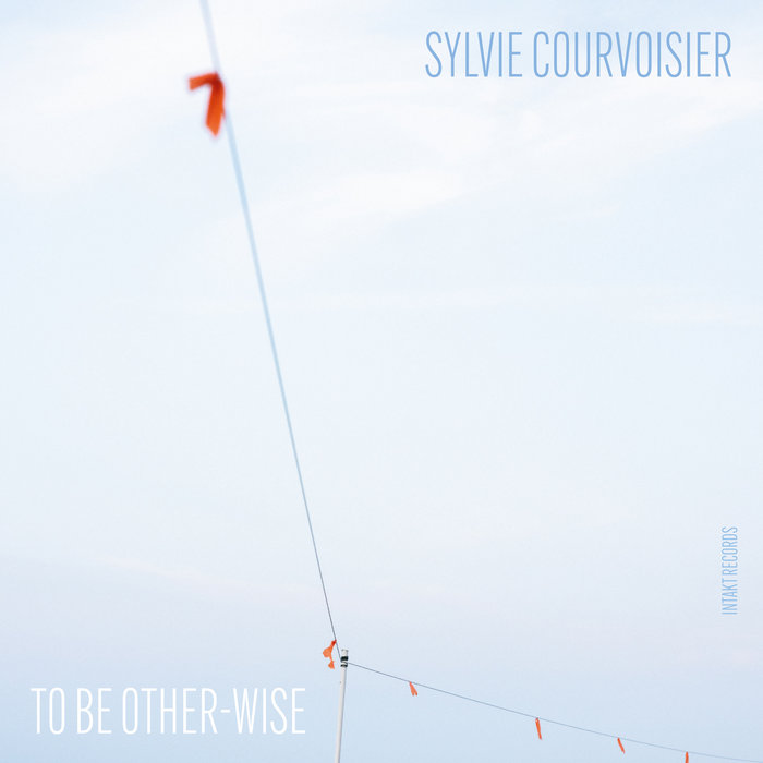 To Be Other-Wise | SYLVIE COURVOISIER | Sylvie Courvoisier