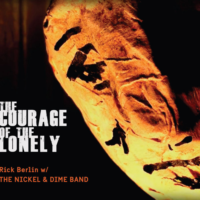 THE COURAGE OF THE LONELY | Rick Berlin w/ THE NICKEL & DIME BAND ...