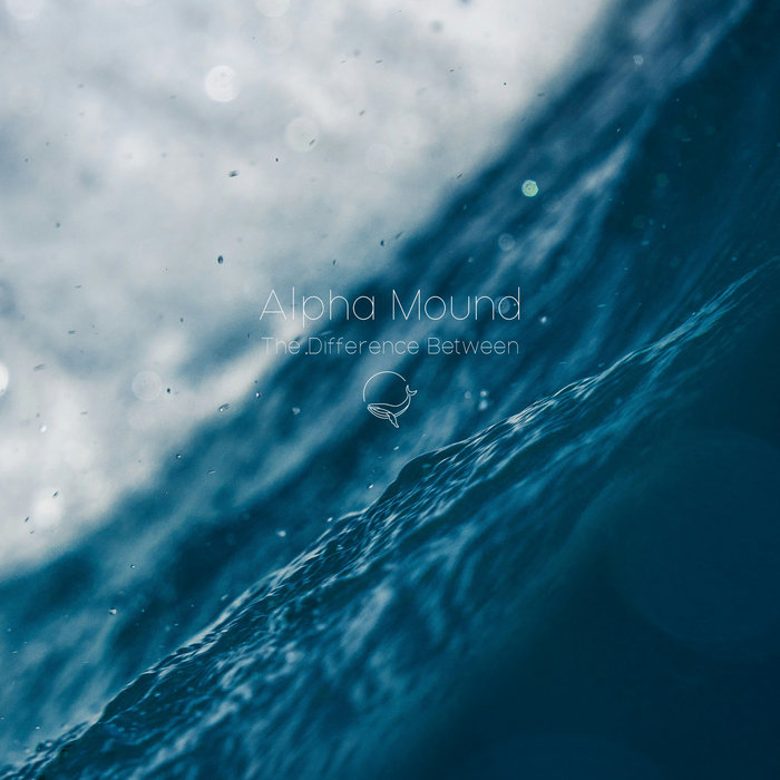 The Difference Between | Alpha Mound | Mare Nostrum Label
