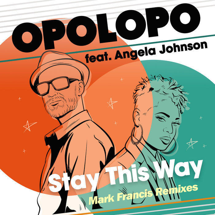 Stay This Way (Mark Francis Remixes) | Opolopo feat. Angela Johnson ...