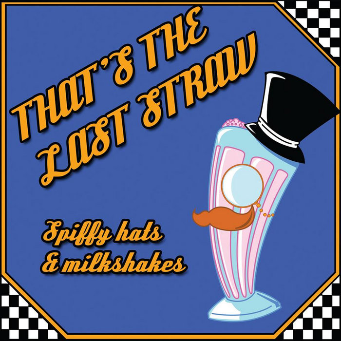 Spiffy Hats & Milkshakes | That's The Last Straw