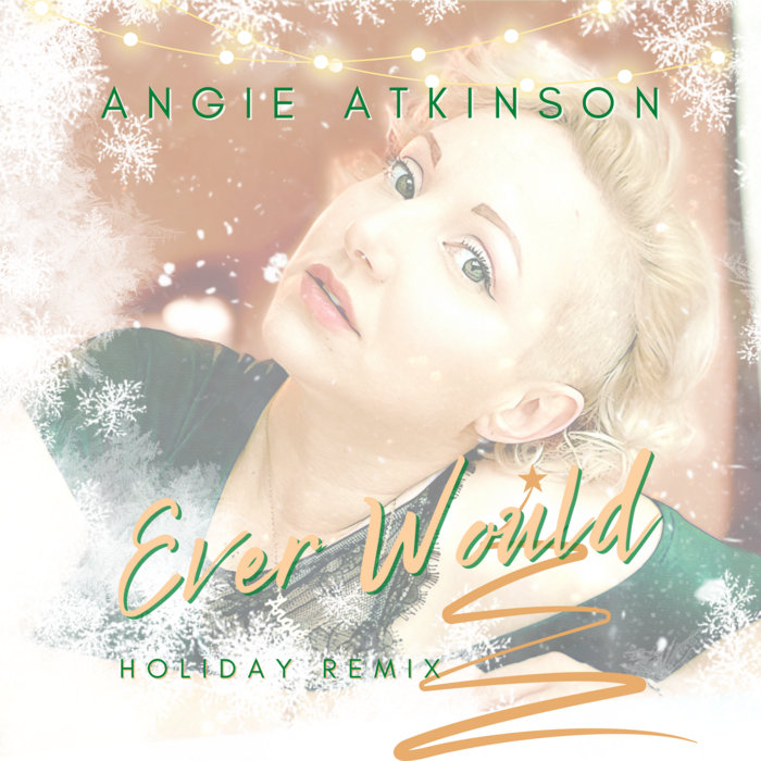 Ever Would - Holiday Remix | Angie Atkinson