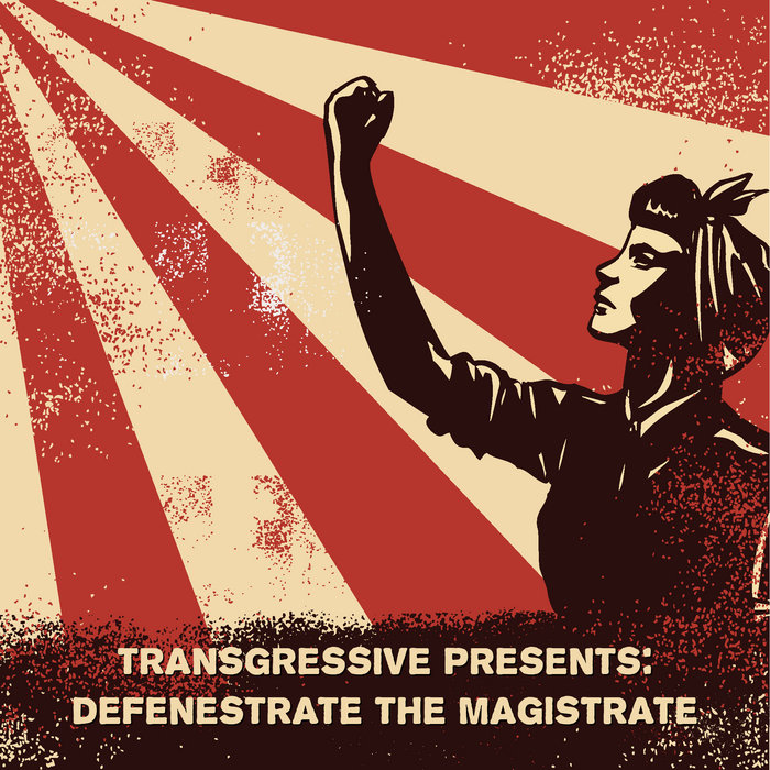 Defenestrate the Magistrate | Transgressive
