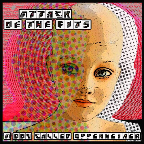 A Boy Called Oppenheimer | Attack of the Fits | Attack of the Fits ...