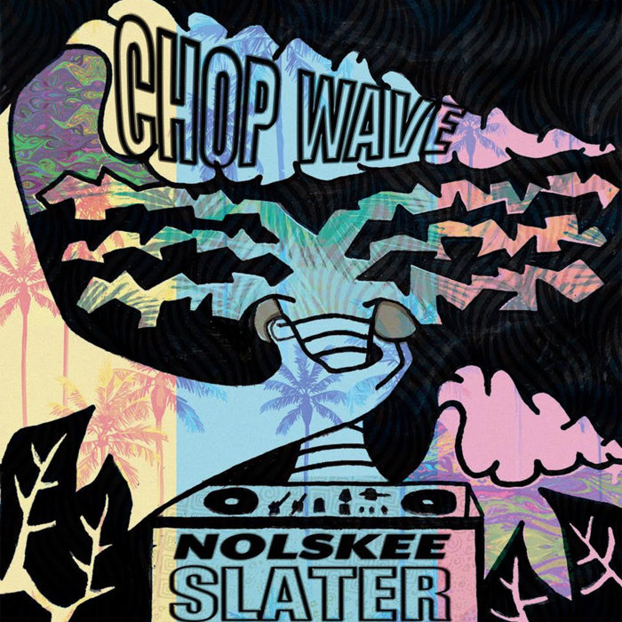 Chop Wave | NOLSKEE SLATER | Nolskee