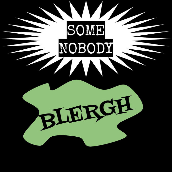 Blergh | Some Nobody | We Have No Records