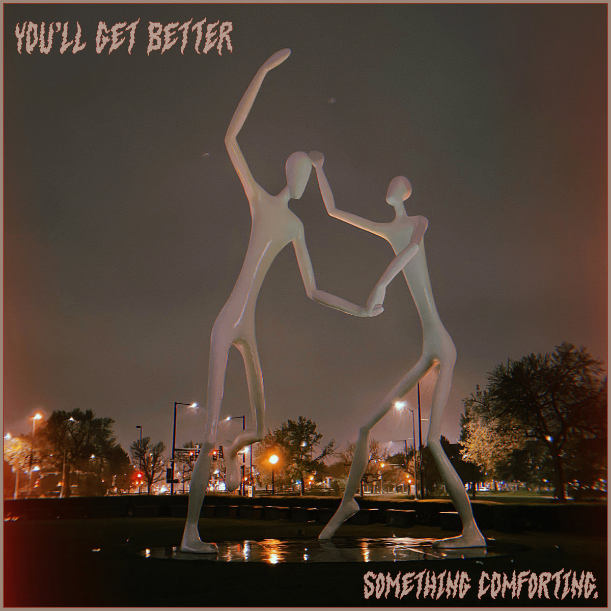 You'll Get Better | something comforting.