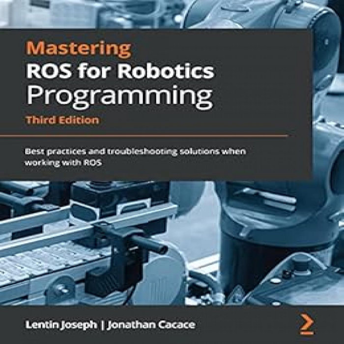 Get [EBOOK EPUB KINDLE PDF] Mastering ROS for Robotics Programming: Best practices and ...