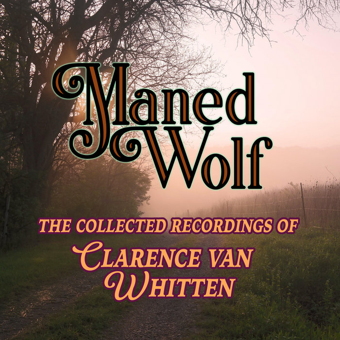 The Collected Recordings of Clarence Van Whitten | Maned Wolf
