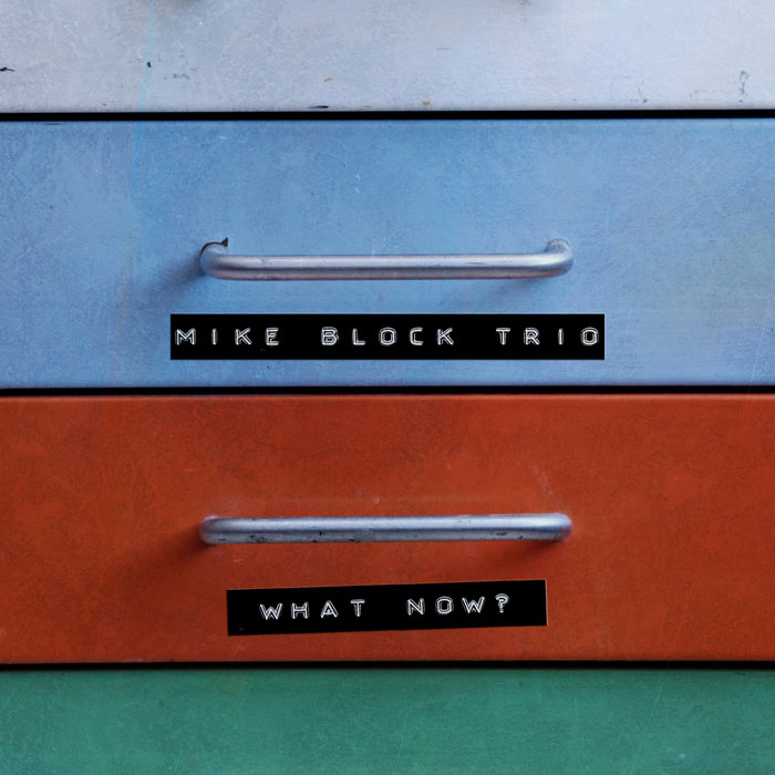 What Now? | Mike Block Trio, Mike Block | Mike Block