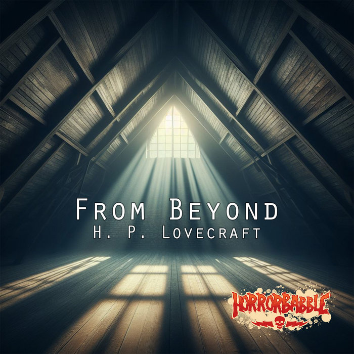 From Beyond '24 | H. P. Lovecraft | HorrorBabble