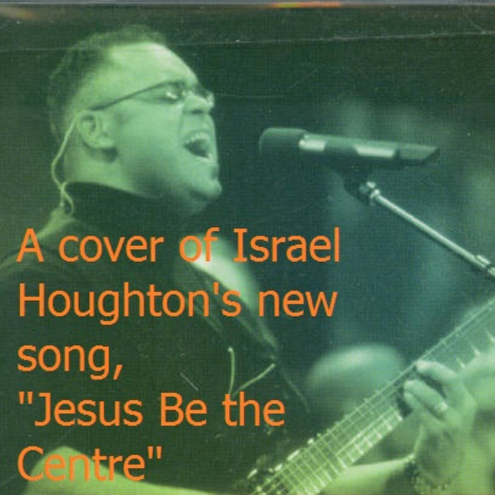 (A cover) Jesus be the Centre by Israel Houghton | Joshua Teng