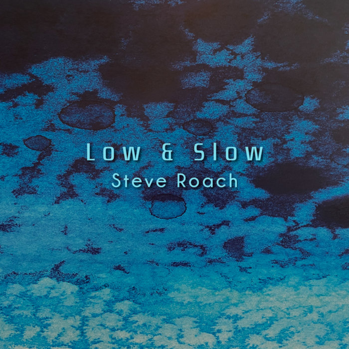 Low & Slow - August 2021 | Steve Roach Exclusive