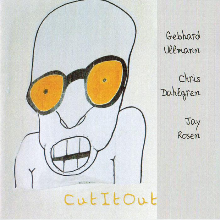 Cut It Out | Gebhard Ullmann / Chris Dahlgren / Jay Rosen | Gebhard Ullmann