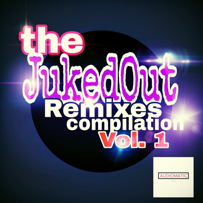 The Juked Out Remixes Vol 1 | DJ C-BIT DJ T-RELL DJ ROC | AUDIO MATIC