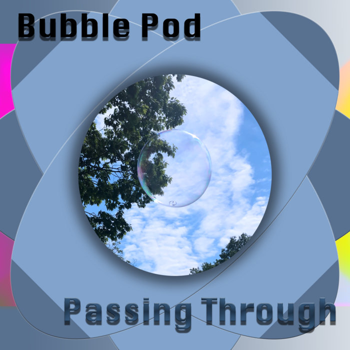 Passing Through | Bubble Pod