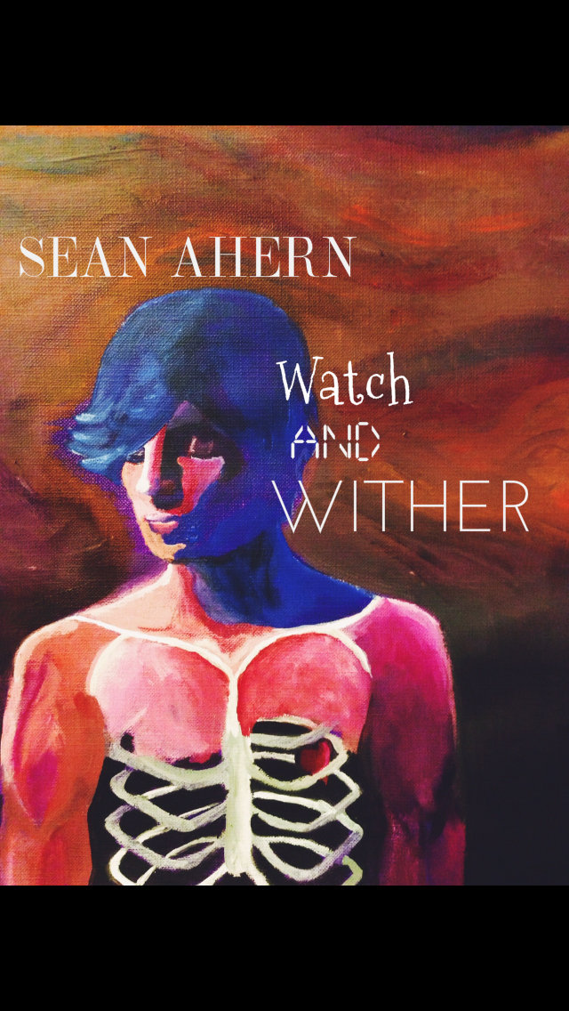 Watch and Wither | Sean Ahern | Sean Ahern