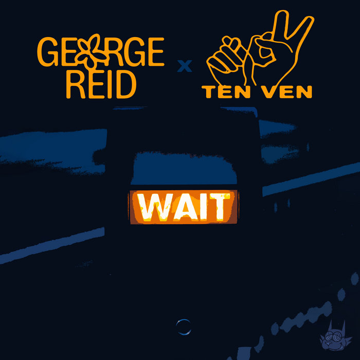 Wait | George Reid x Ten Ven | Jack Said What