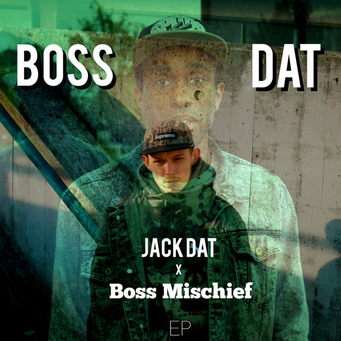 Jack Dat x Boss Mischief - Boss Dat EP | Jack Dat