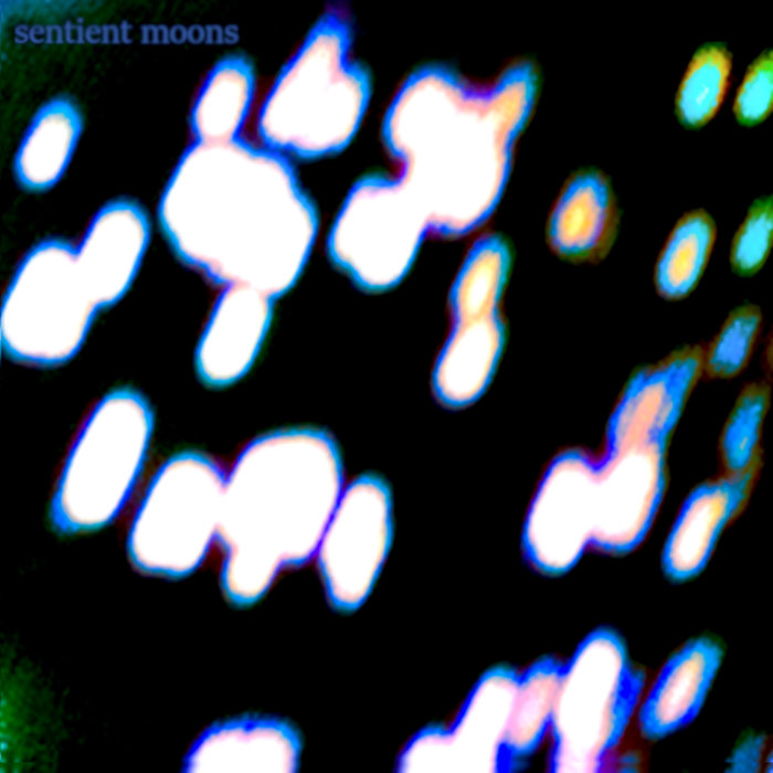Sentient Moons | Sentient Moons