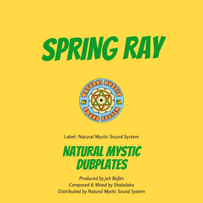 Spring Ray | Natural Mystic Sound System, Shakalaka | Natural Mystic ...