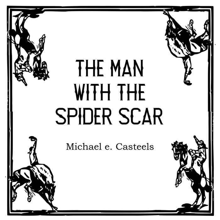 The Man with the Spider Scar | Michael e. Casteels | Michael Casteels
