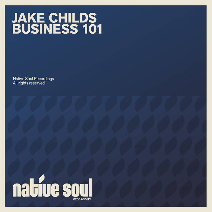 Jake Childs - Business 101 | Native Soul Recordings
