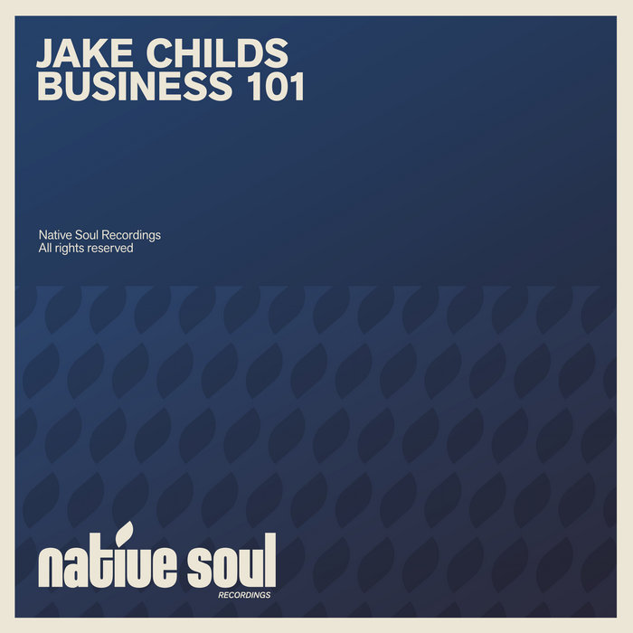 Jake Childs - Business 101 | Native Soul Recordings