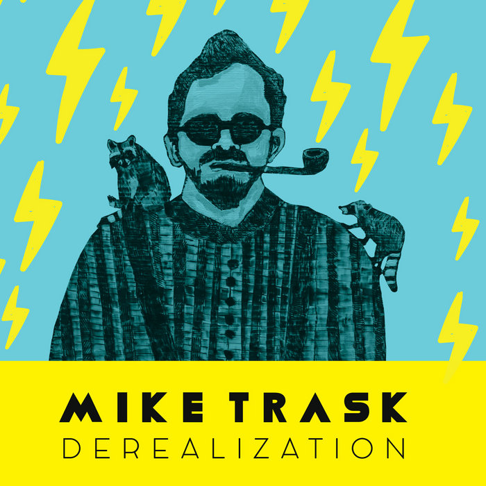 DEREALIZATION | Mike Trask