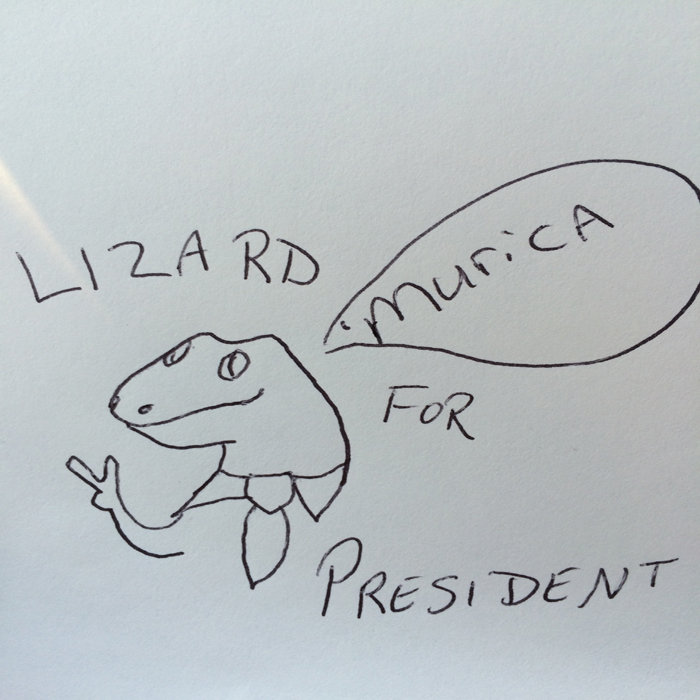 Lizard For President | Lizard For President
