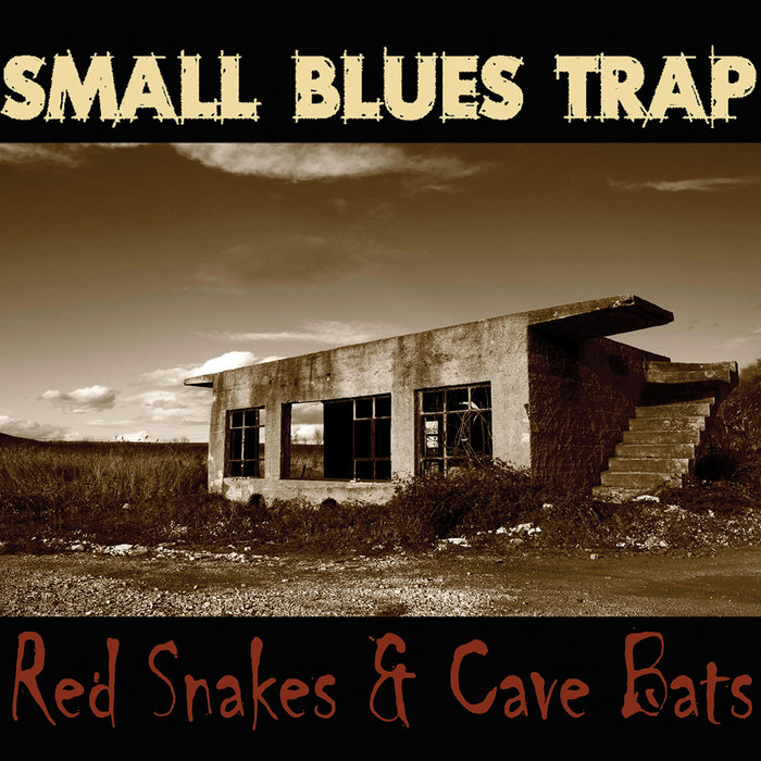 Red Snakes & Cave Bats (2010) | SMALL BLUES TRAP