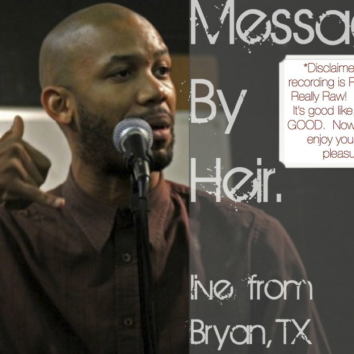 Message by Heir: live from Bryan, TX (RAW Version) | Outspoken Bean ...