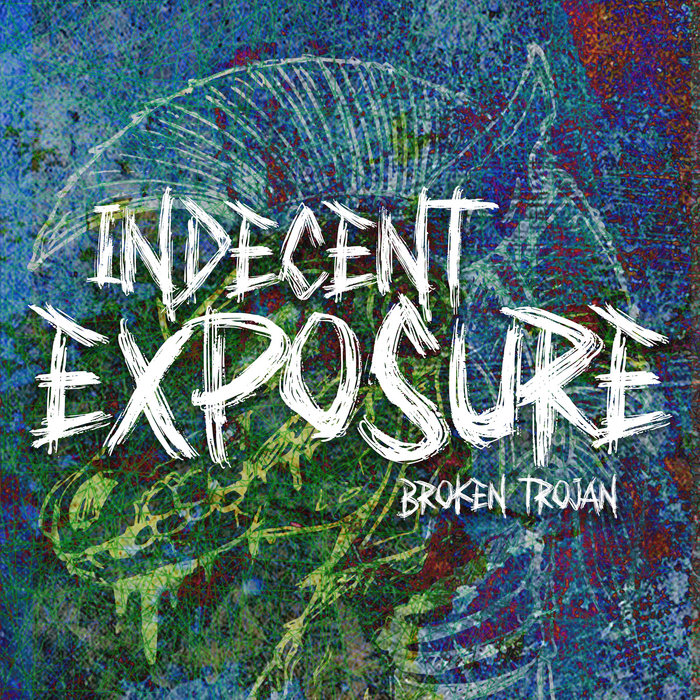 Indecent Exposure (LP) | BrokenTrojan