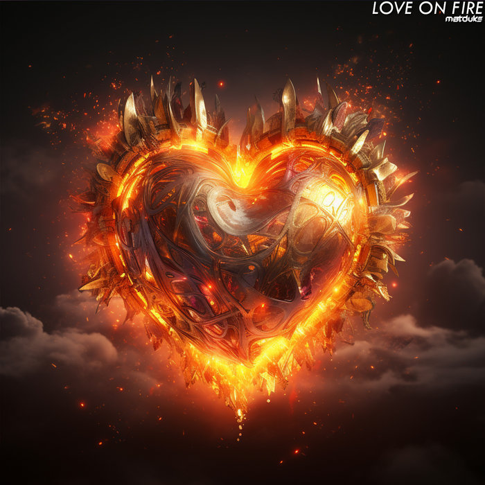 Love on Fire | Matduke