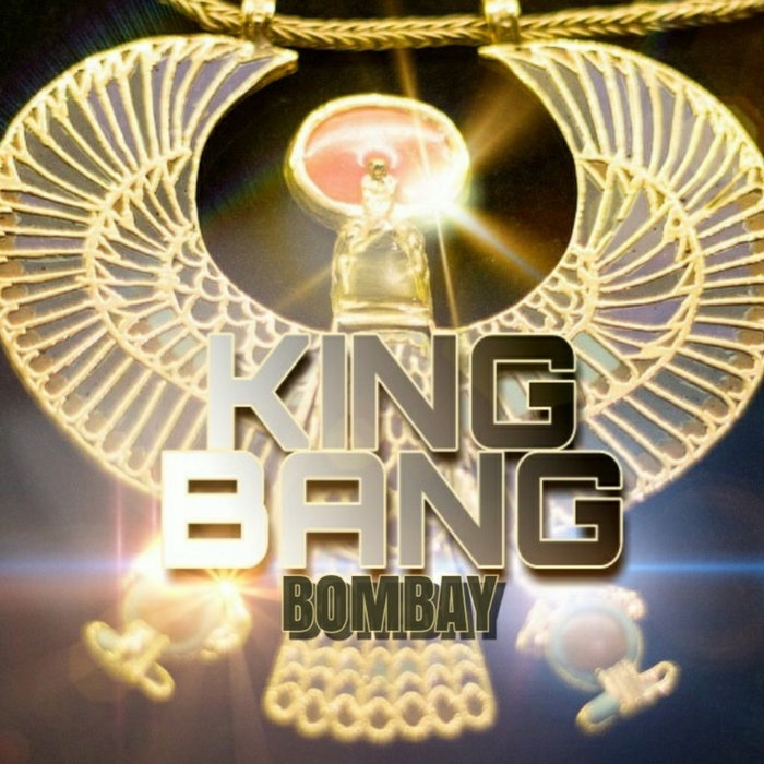 KING BANG | BOMBAY DA REALEST