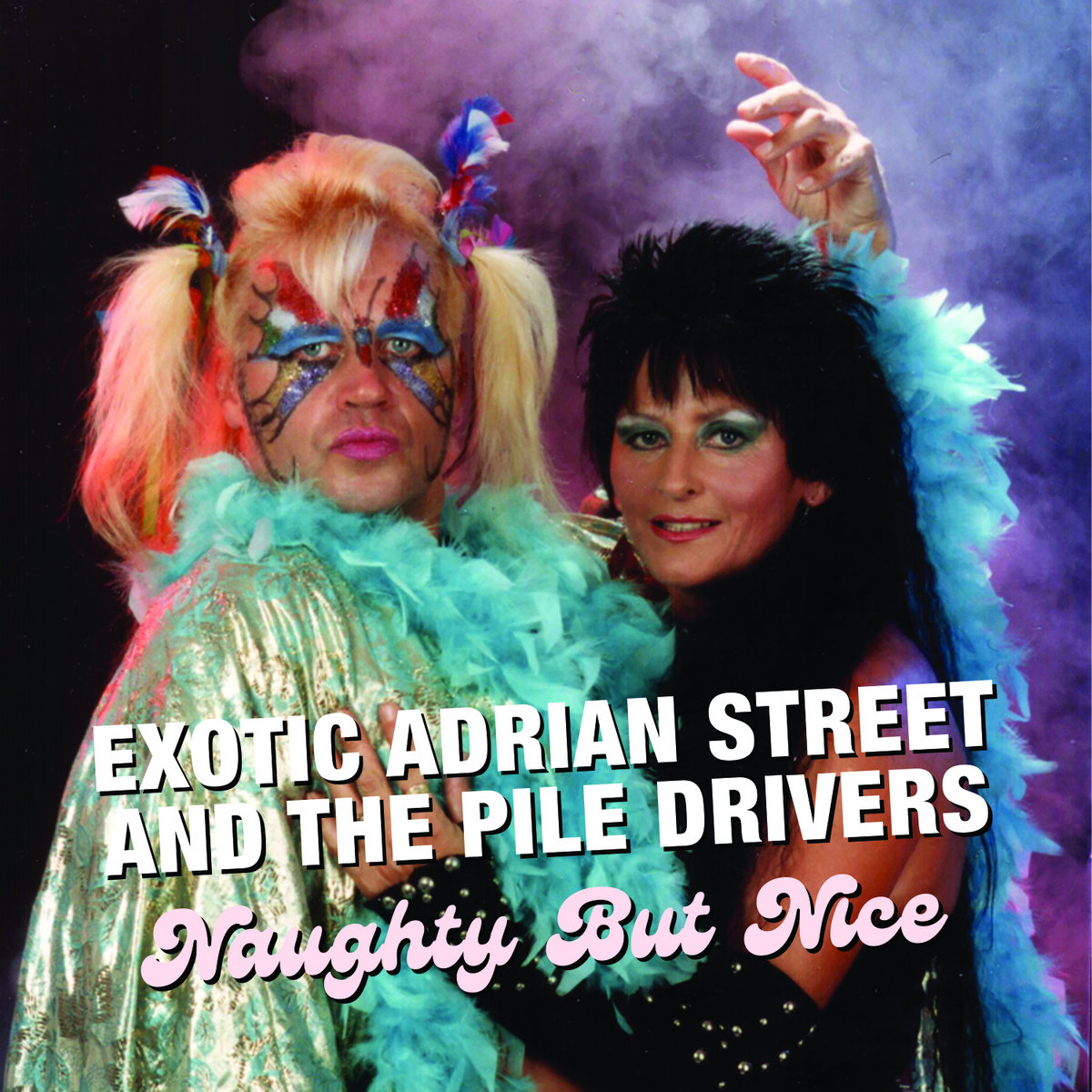 Naughty But Nice | Exotic Adrian Street and the Pile Drivers