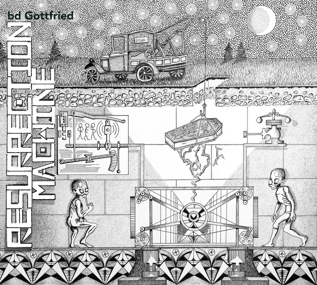 Resurrection Machine | bd Gottfried | b.d. Gottfried