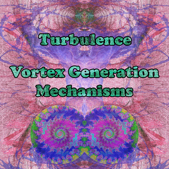 Vortex Generation Mechanisms | Turbulence