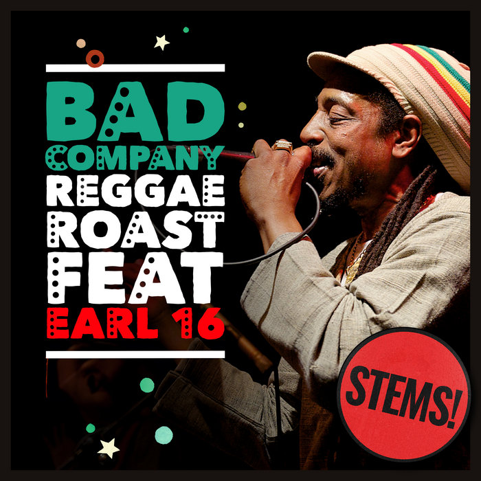 Bad Company feat. Earl 16 (STEMS) | Reggae Roast