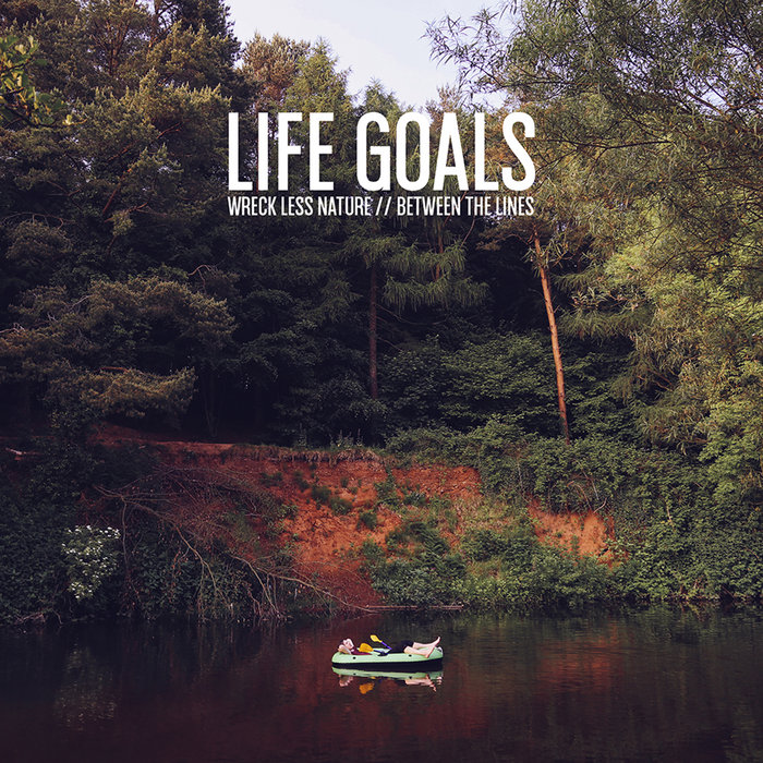Wreck Less Nature / Between the Lines | Life Goals