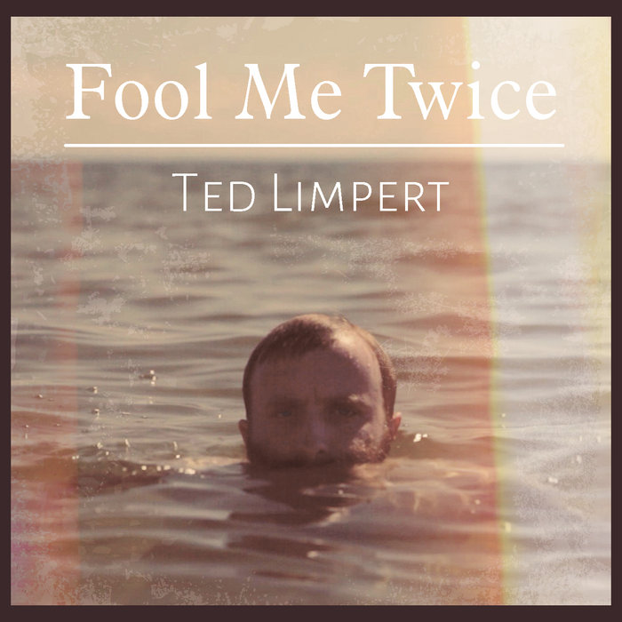 Fool Me Twice | Ted Limpert | ted limpert.
