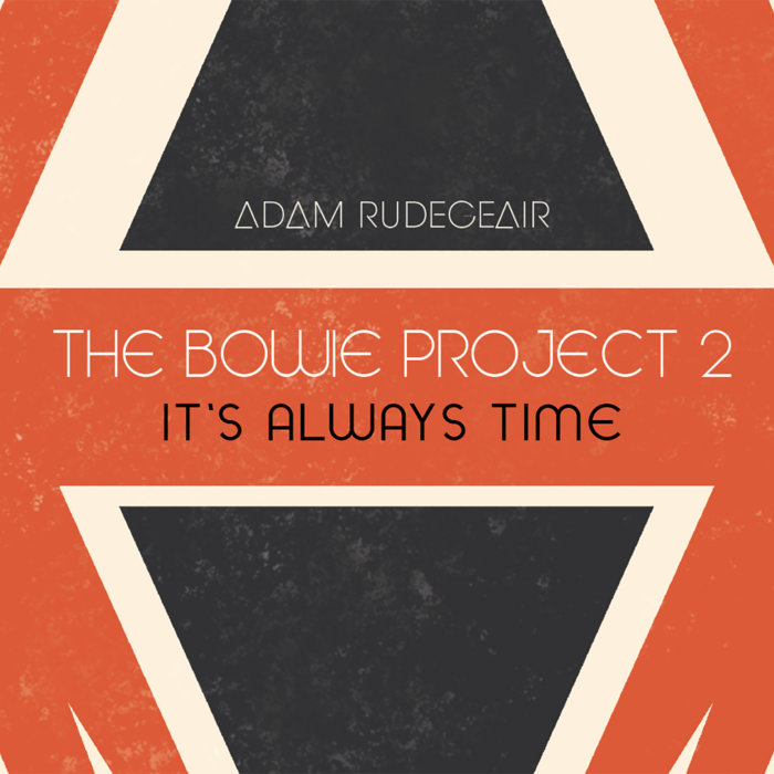 The Bowie Project 2: It's Always Time | The Bowie Project | Adam Rudegeair