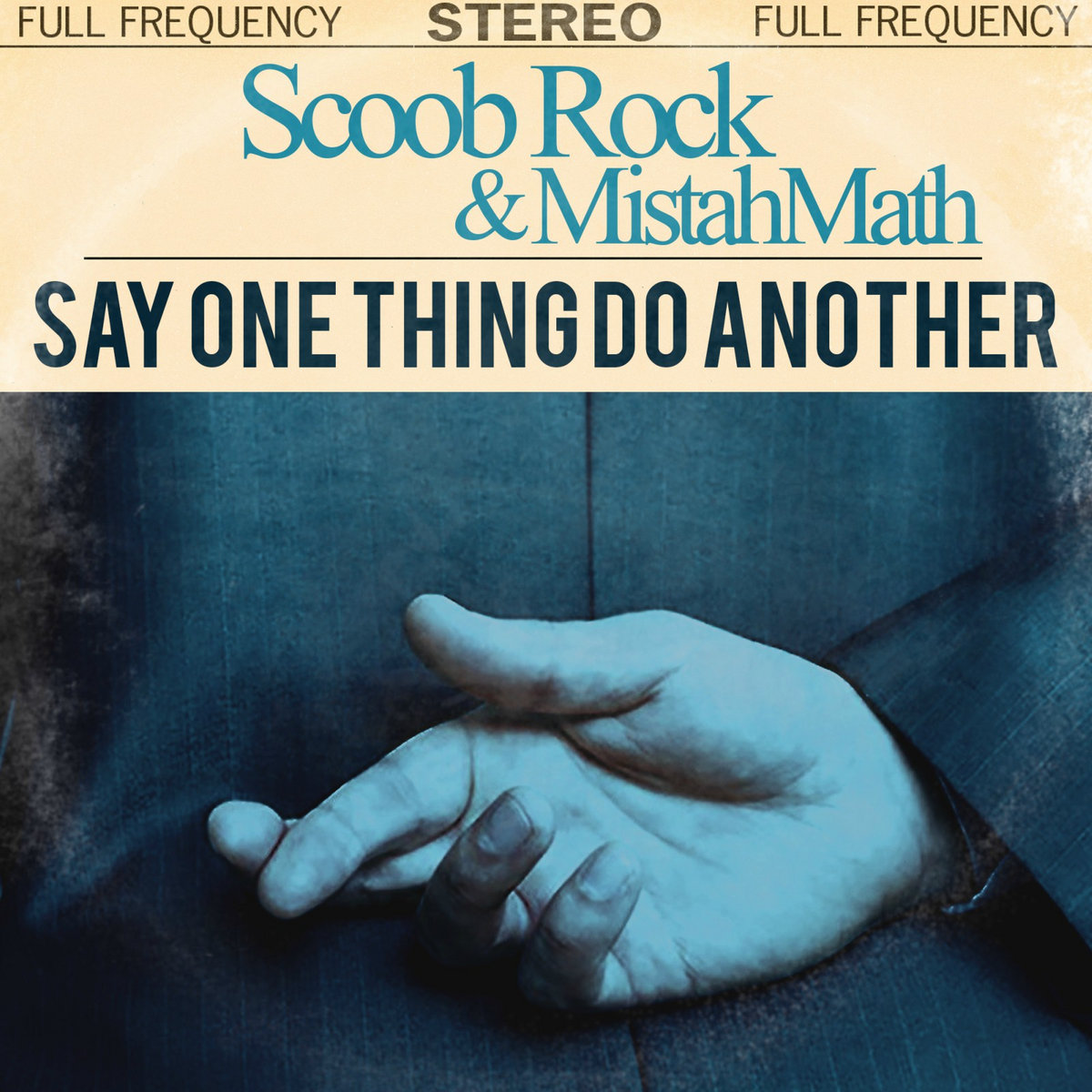 Say One Thing Do Another | ScoobRock&MistahMath | Scoob Rock
