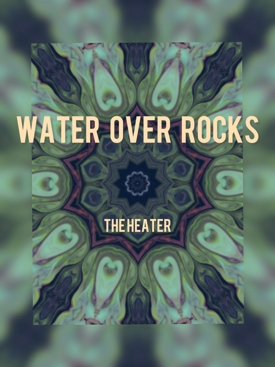 The Heater | Water Over Rocks