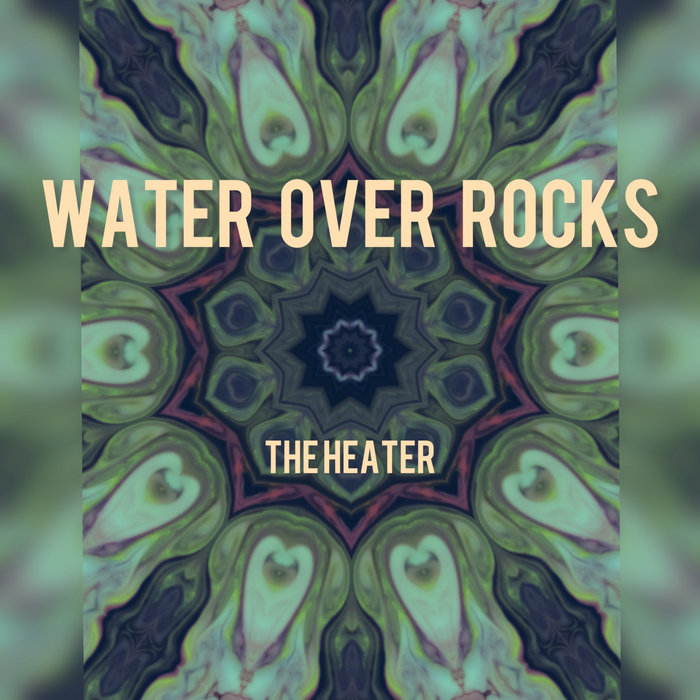The Heater | Water Over Rocks