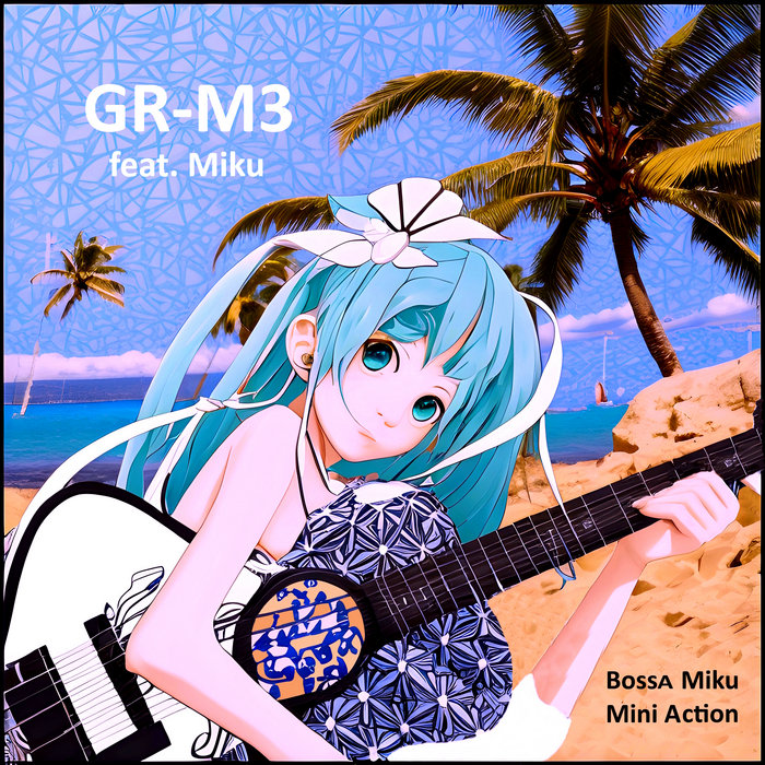Bossa Miku Mini Action (feat. Miku) | GR-M3