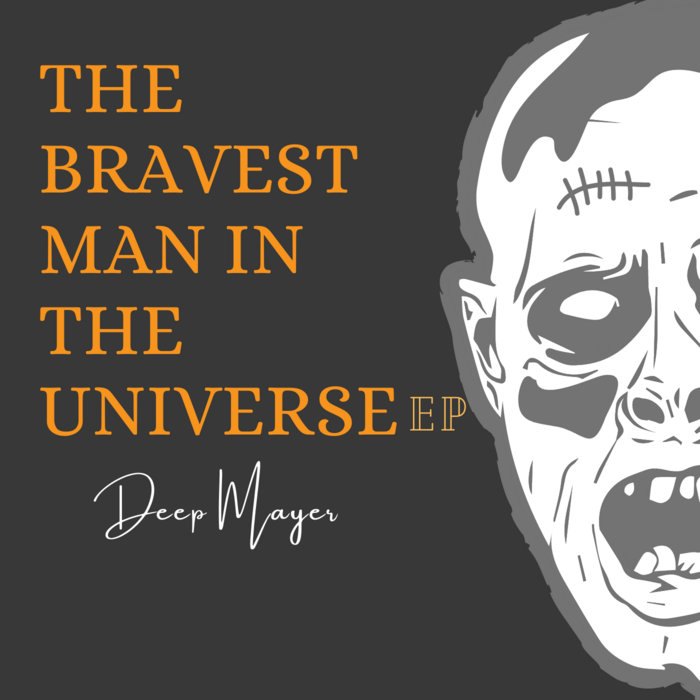 The Bravest Man in the Universe | Deep Mayer