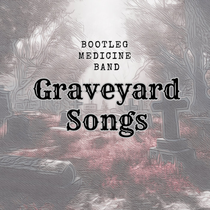 Graveyard Songs | Bootleg Medicine Band