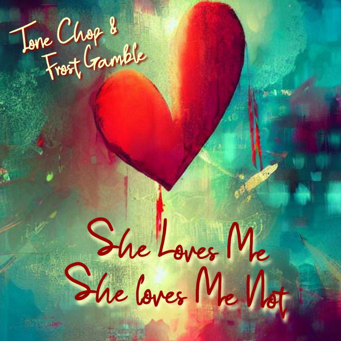 She Loves Me Not | Tone Chop & Frost Gamble | Frost Gamble
